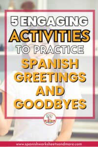 6 Engaging Spanish Greetings and Goodbyes Activities To Teach Saludos and